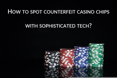 How to spot counterfeit casino chips with sophisticated tech